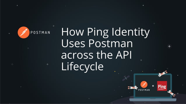 Postman Webinar: How Ping Identity Uses Postman across the API ...