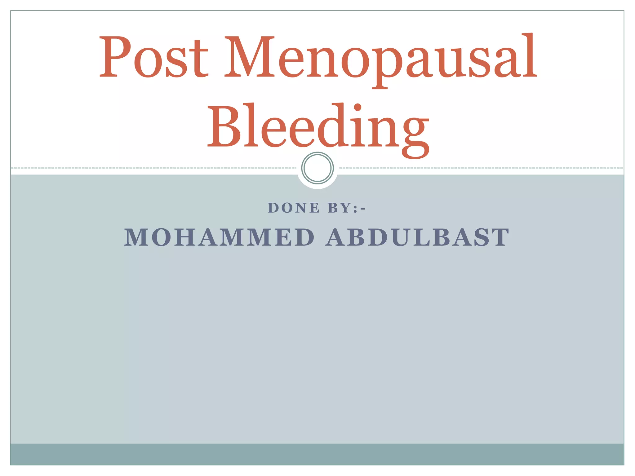 Post menopausal bleeding seminar | PPTX