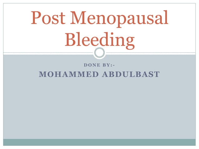 Post menopausal bleeding seminar | PPTX | Menopause | Endocrine and Metabolic Diseases