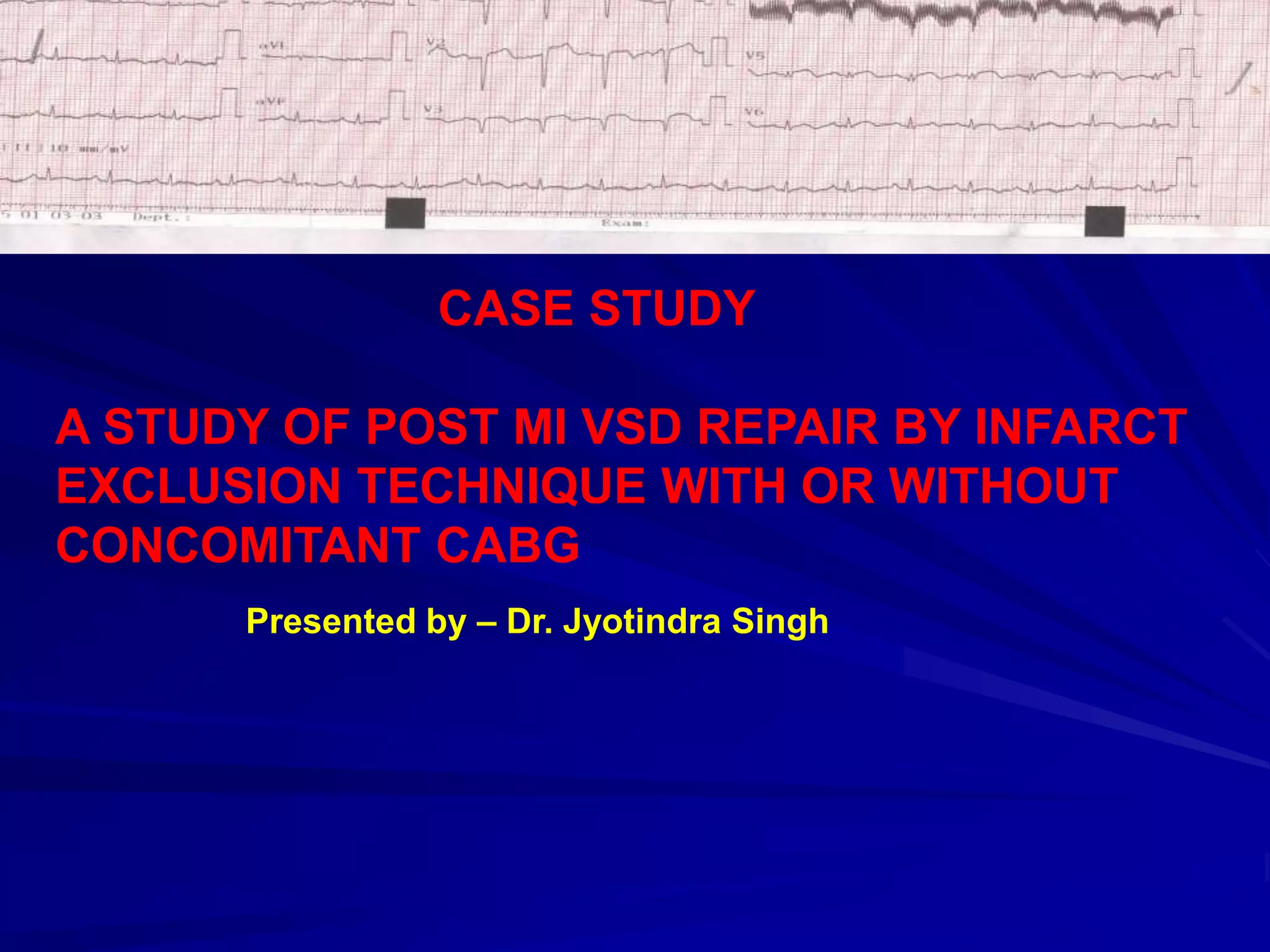 Post Myocardial infarction vsd repair by infarct exclusion technique | PPT