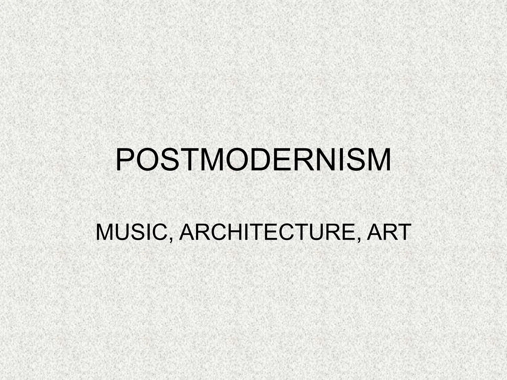 Postmodernism- Music, Architecture, and Art.ppt