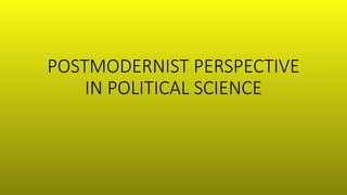 POSTMODERNIST PERSPECTIVE IN POLITICAL SCIENCE.pptx