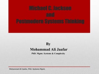 Mike C Jackson and Postmodern systems thinking by Mohammad Ali Jaafar | PDF