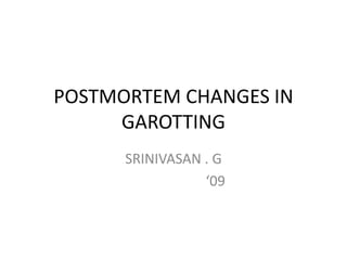 Postmortem changes in garotting | PPTX