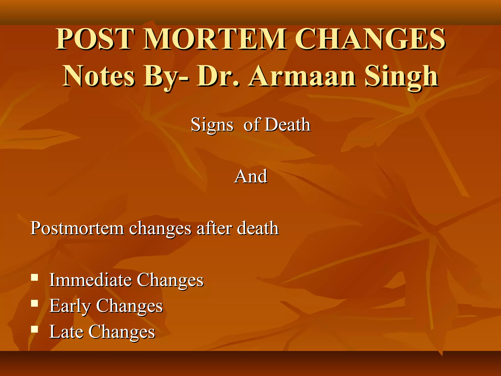 Post mortem changes notes by dr. armaan singh | PPT
