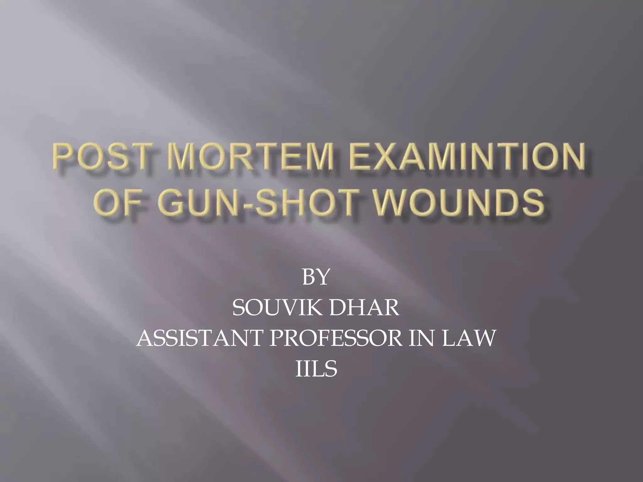 Post-Mortem Examintion of Gun-Shot Wounds by Souvik Dhar | PPTX | Arms & Ammunition | Sensitive ...