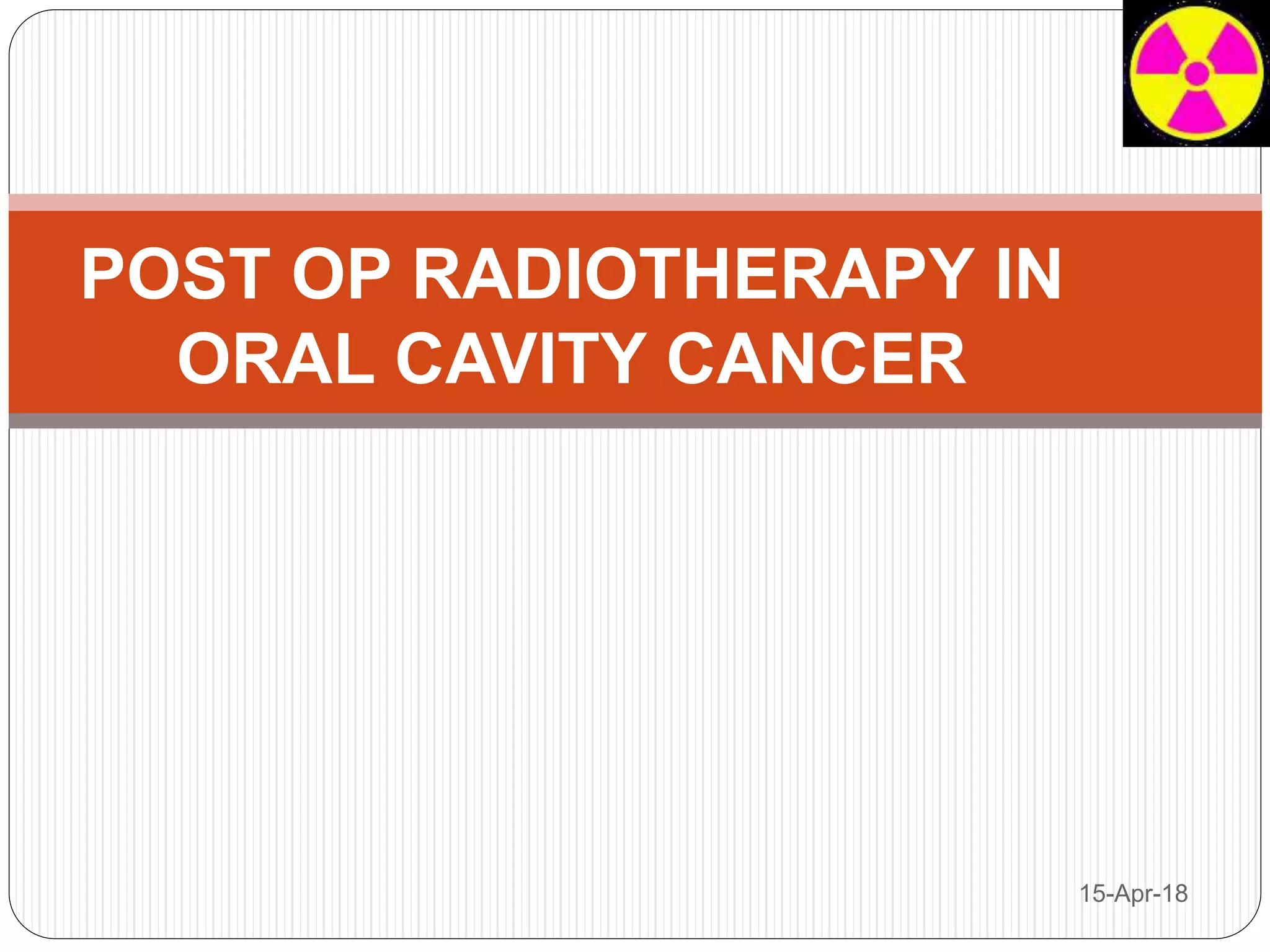 Post op radiotherapy in oral cavity cancers | PPTX