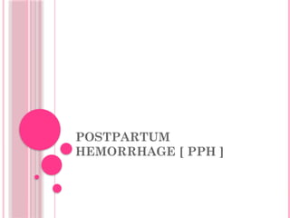 POSTPARTUM_HEMORRHAGE_[_PPH_]-1.pptx bs n | PPTX