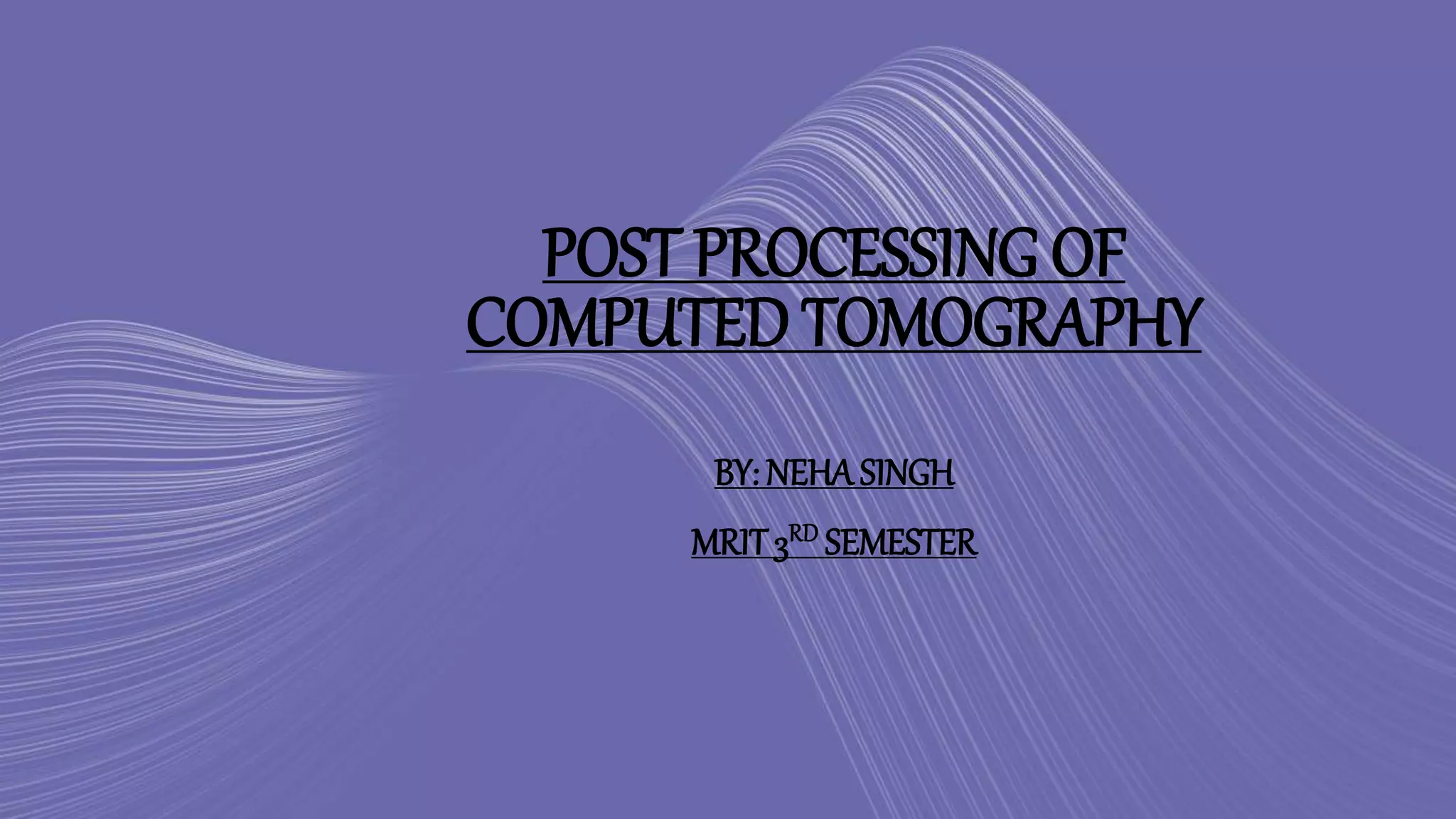 Post processing of computed tomography | PPTX