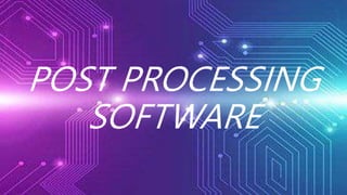 POST PROCESSING SOFTWARE.Erika_Mae_pptx. | PPTX