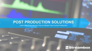 Streambox Post Production Solutions | PDF