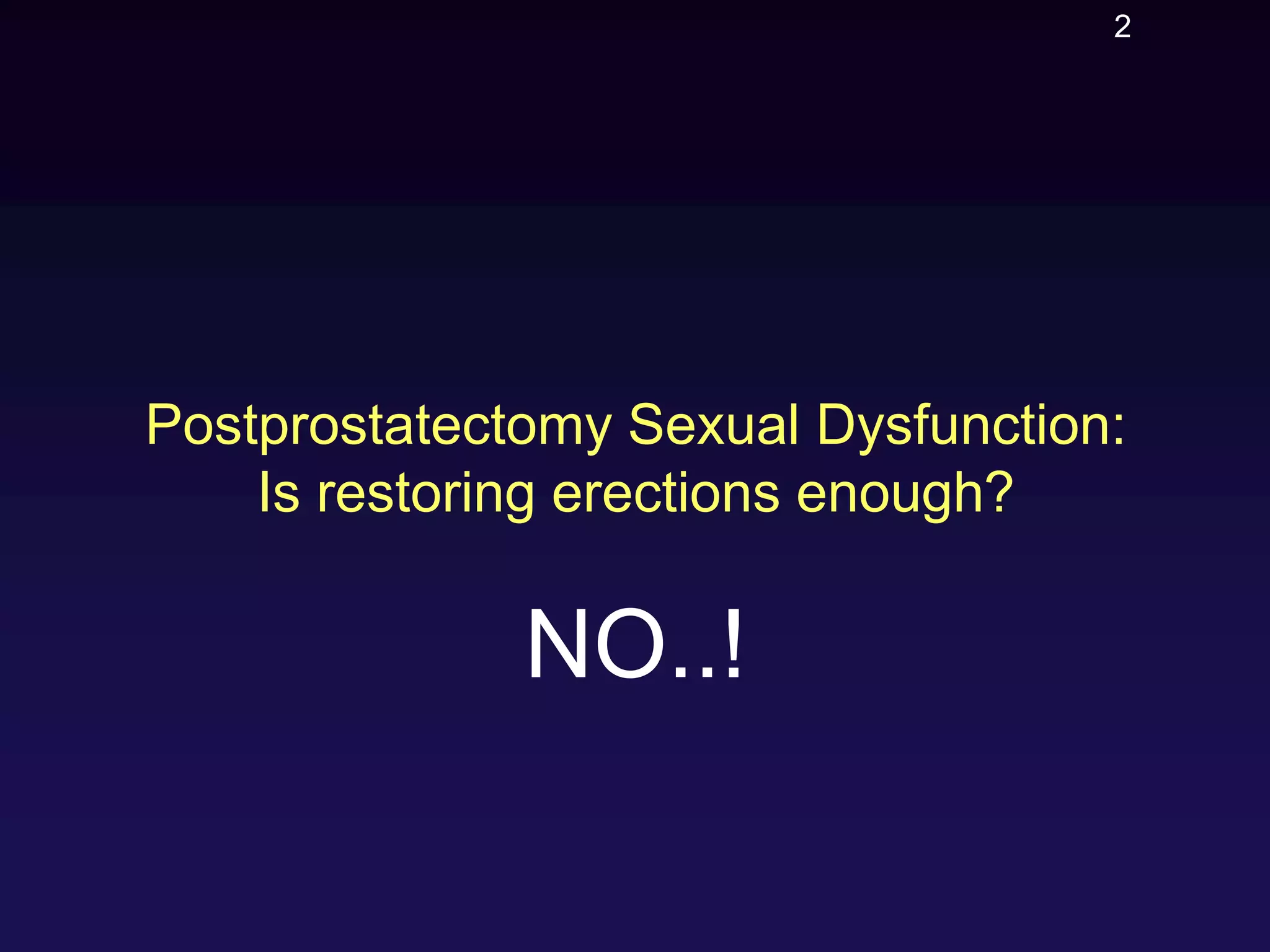 Postprostatectomy sexual dysfunction is restoring erections enough? | PPTX