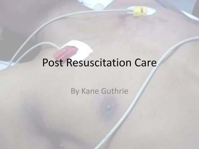 Post resuscitation care | PPTX | First Aid | Injuries