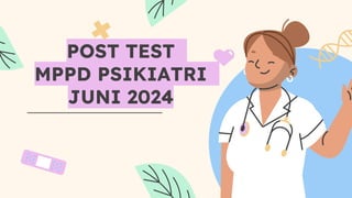 mppd mei 2024 POST TEST MPPD PSIKIATRI.pptx