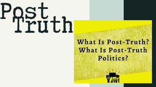 Post Truth Presentation.pptx