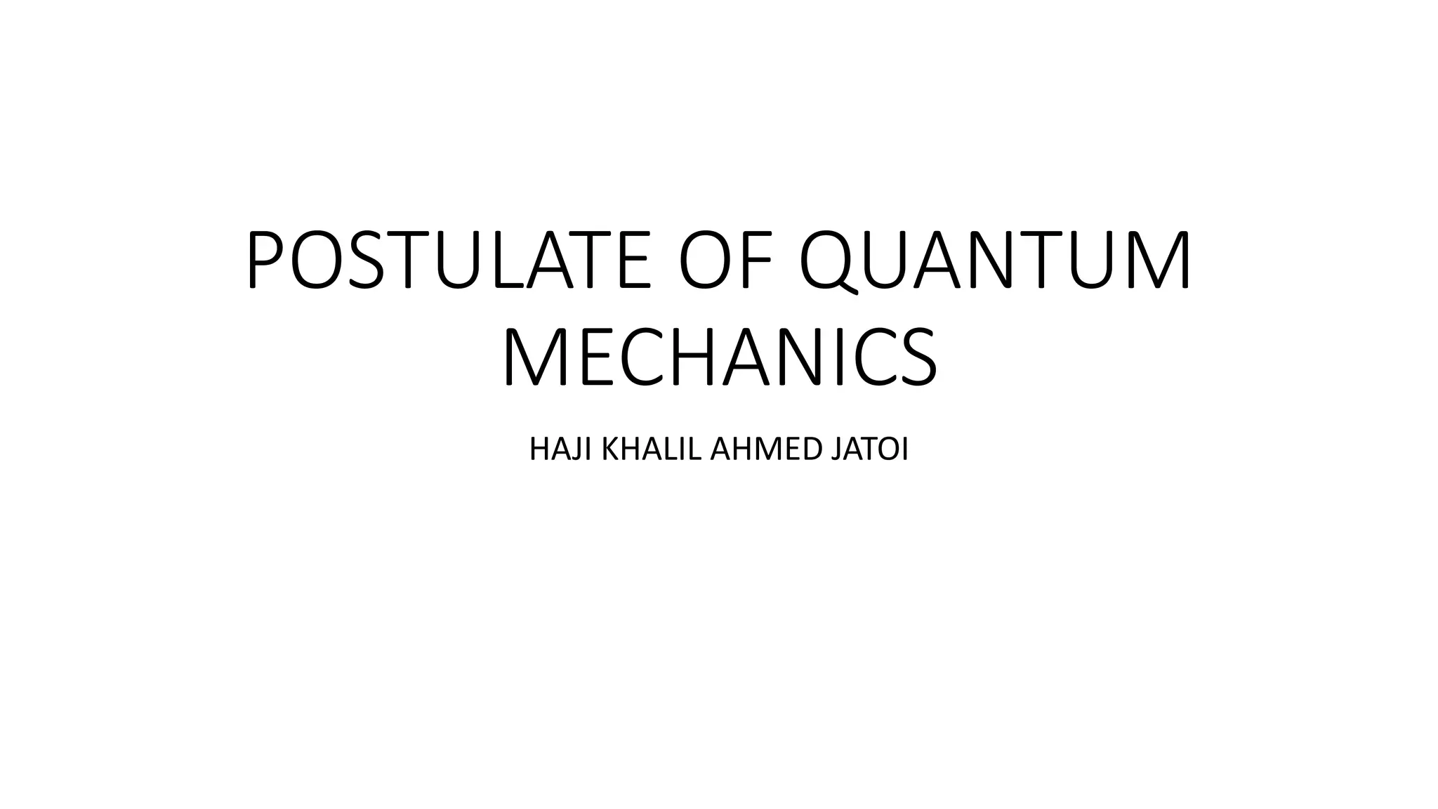 Postulates of quantum mechanics | PPTX