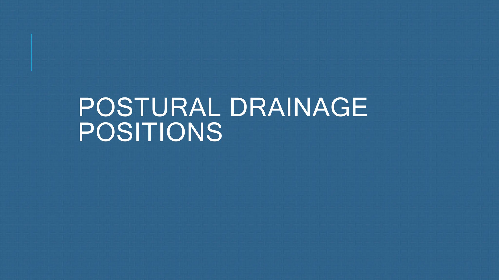 POSTURAL DRAINAGE-1.pptx.................. | PPTX
