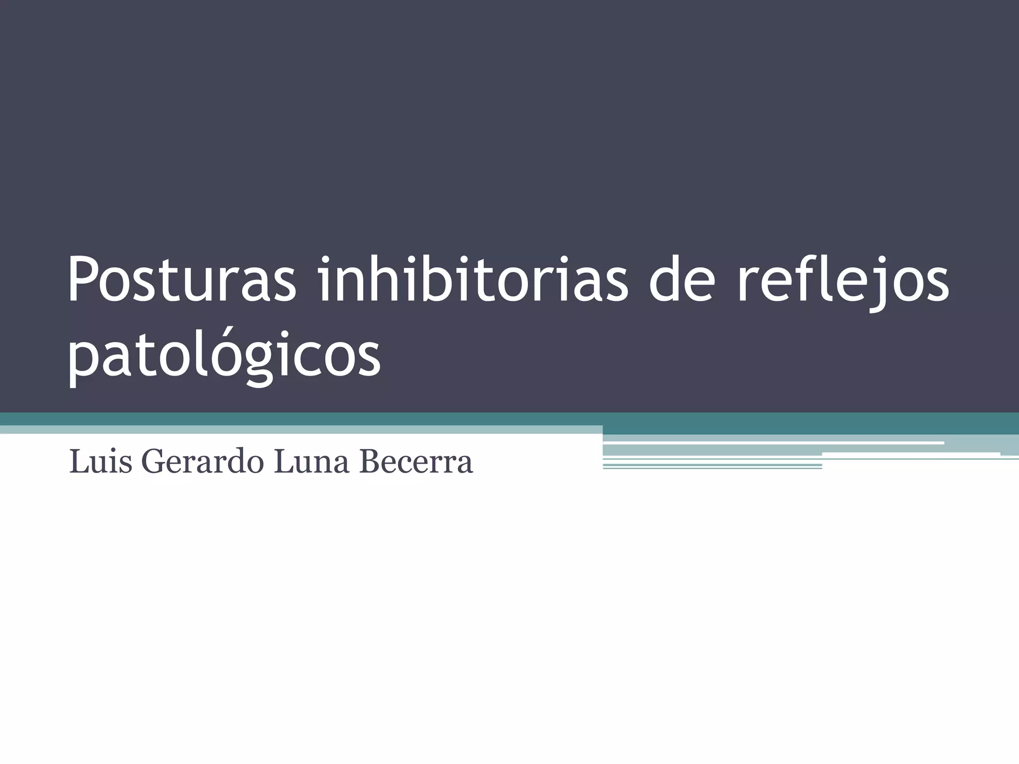 Posturas inhibitorias de reflejos patológicos. | PPTX