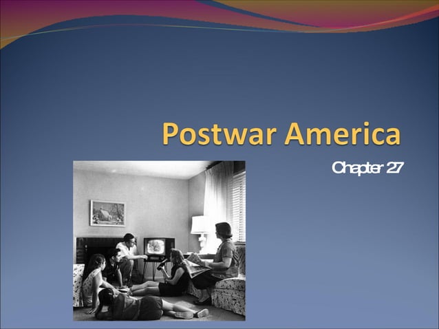 Chapter 27 - Postwar America | PPT