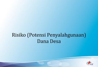 Potensi penyalahgunaan dana desa dan rekomendasi | PDF