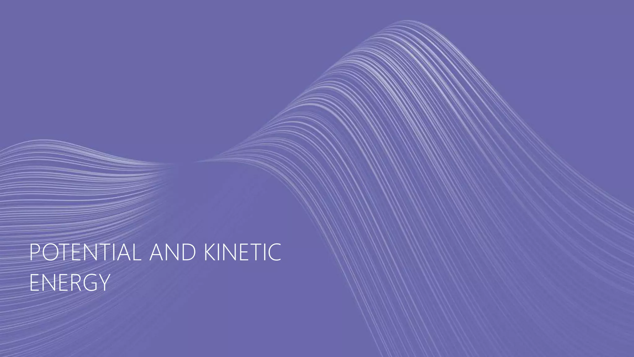 Potential and kinetic energy.pptx | Physics | Science
