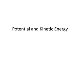Potential and kinetic energy notes ppt 2017.ppt