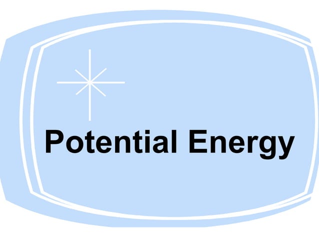Potential energy | PPTX | Physics | Science