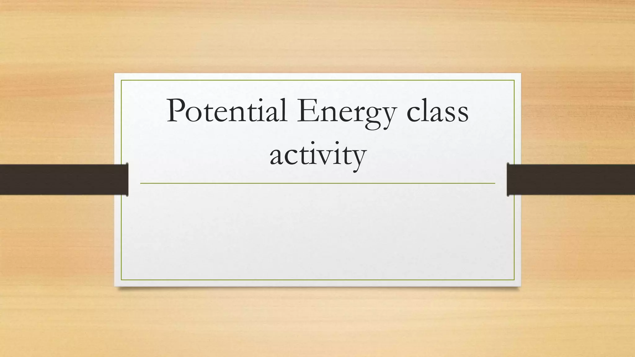 Potential energy class activity | PPTX