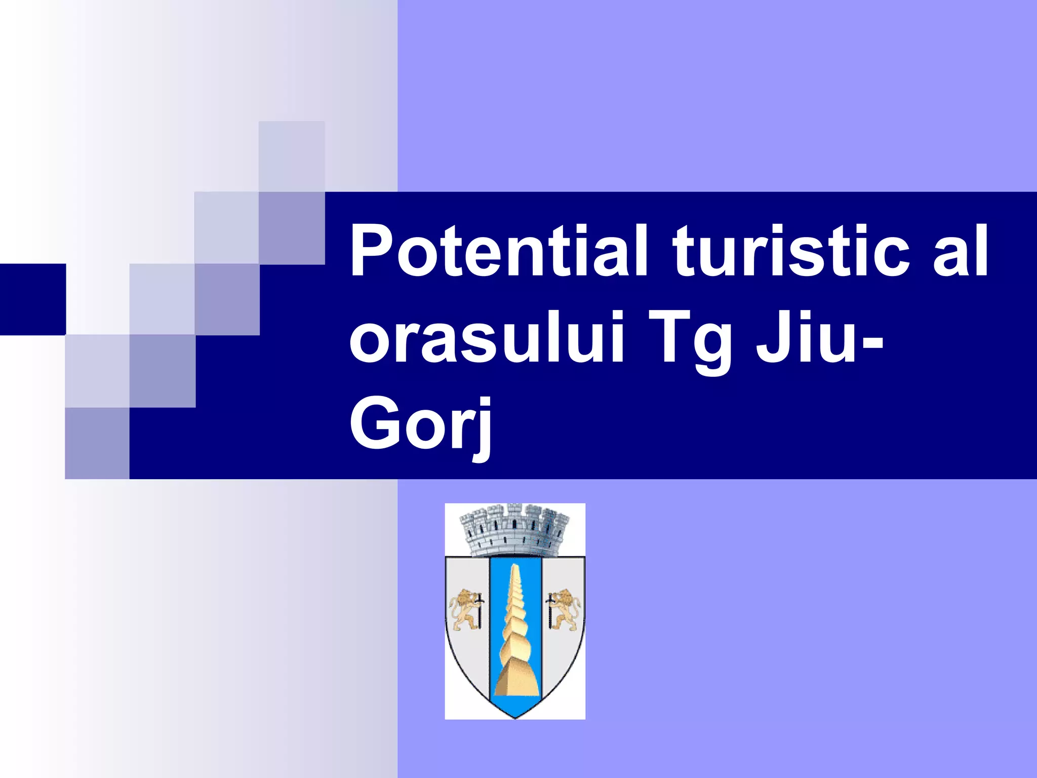 Potential turistic al orasului tg jiu gorj | PPT