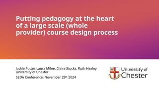 Putting pedagogy at the heart of a large scale (whole provider) course ...
