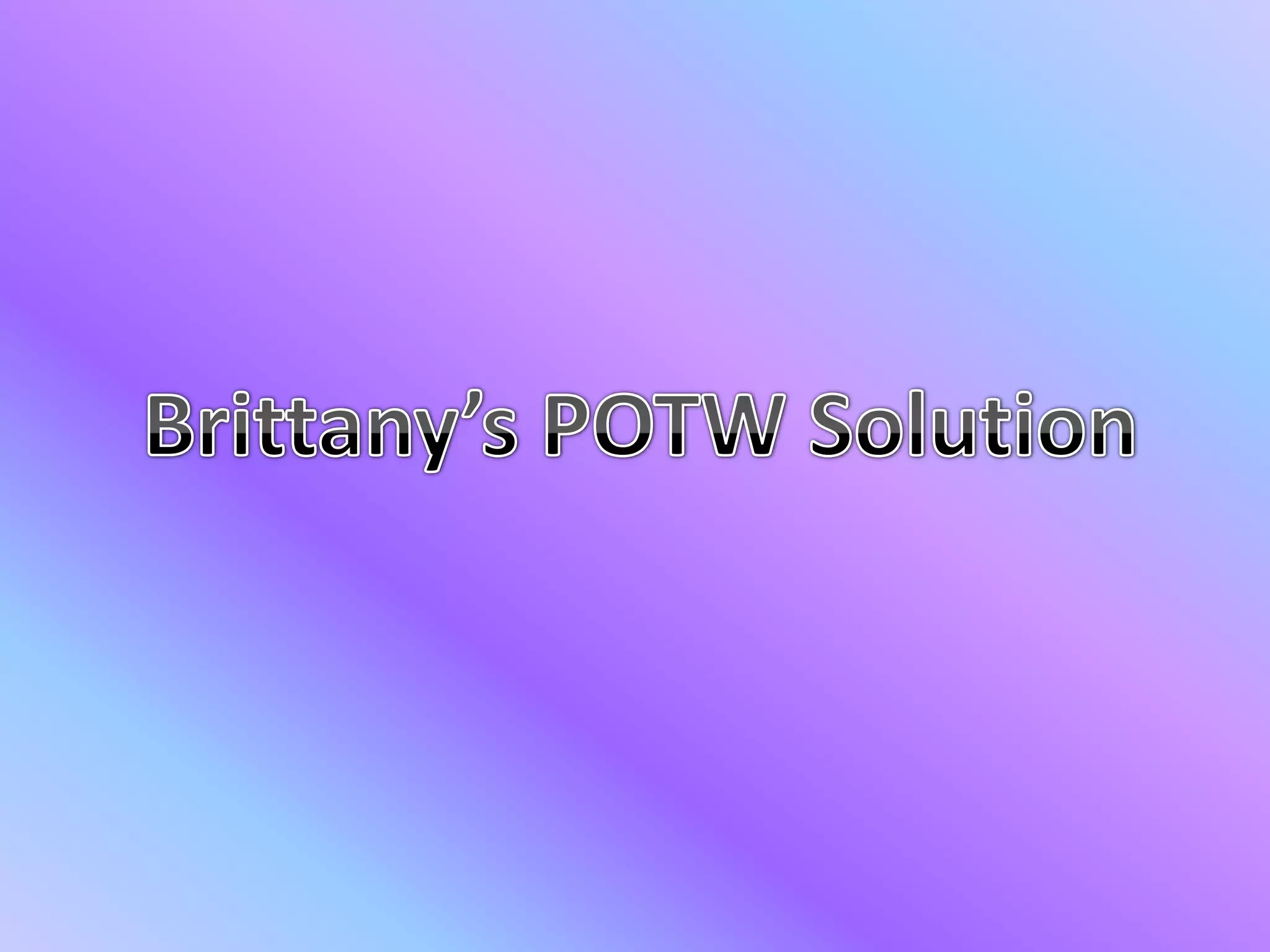 Brittany's POTW Soultion | PPT