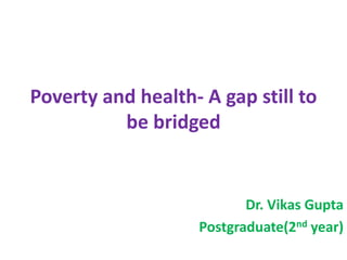 Poverty and health- a gap still to be bridged | PPTX