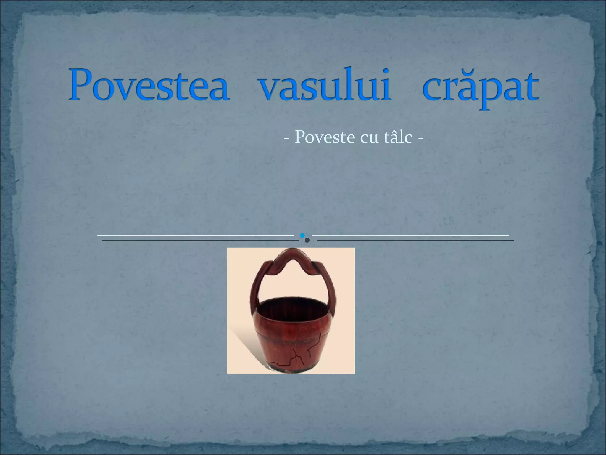 Povestea vasului crapat | PPT