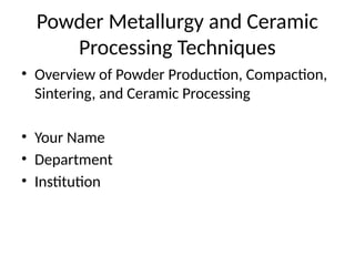 Powder_Metallurgy_and_Ceramic_Processing.pptx