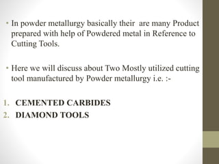 “Applications Of Powder Metallurgy In Reference with Cutting tools” | PPTX