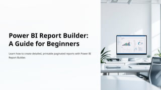 Power-BI-Report-Builder-A-Guide-for-Beginners | PPTX