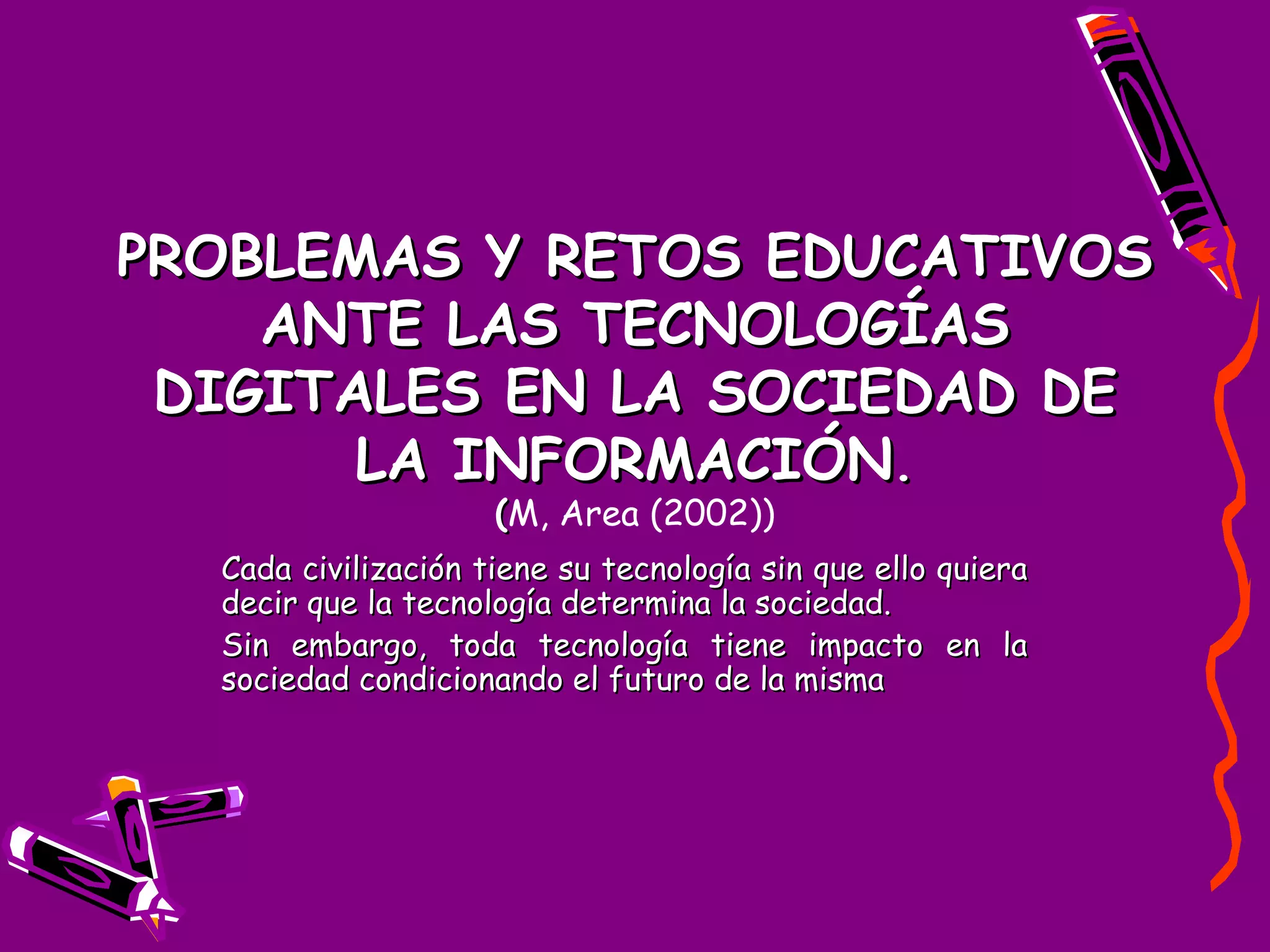 PROBLEMAS Y RETOS EDUCATIVOS ANTE LAS TECNOLOGÍAS DIGITALES EN LA ...