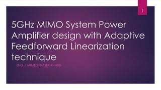 5GHz MIMO System Power Amplifier design with Adaptive Feedforward Linearization technique | PPT
