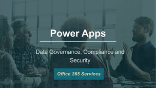 Power Apps - Data governance, compliance and security | PPT