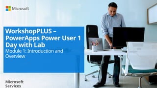PowerApps-WorkshopPLUS - Module 1 - Introduction to PowerApps.pptx