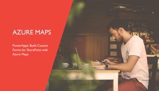 O365Con18 - PowerApps build custom forms for SharePoint with Azure Maps - Bram de Jager | PDF