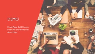 O365Con18 - PowerApps build custom forms for SharePoint with Azure Maps - Bram de Jager | PDF