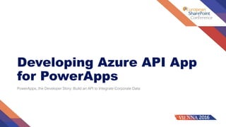 PowerApps, the Developer Story: Build an API to Integrate Corporate ...