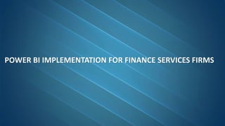 Power bi implementation for finance services firms | PPT