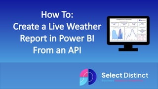 From API to Dashboard: Create a Live Weather Report in Power BI | PPTX
