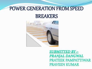 Power generation from speed breakers | PPTX