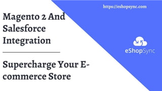 Power of Salesforce and Magento 2 Integration - eShopSync.pptx