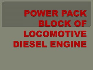 Power pack block of locomotive diesel engine ppppppt | PPTX