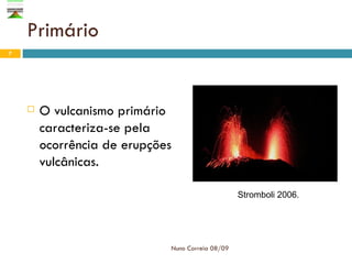 Powerpoint 1 Vulcanologia (Vulcanismo PrimáRio) | PPT