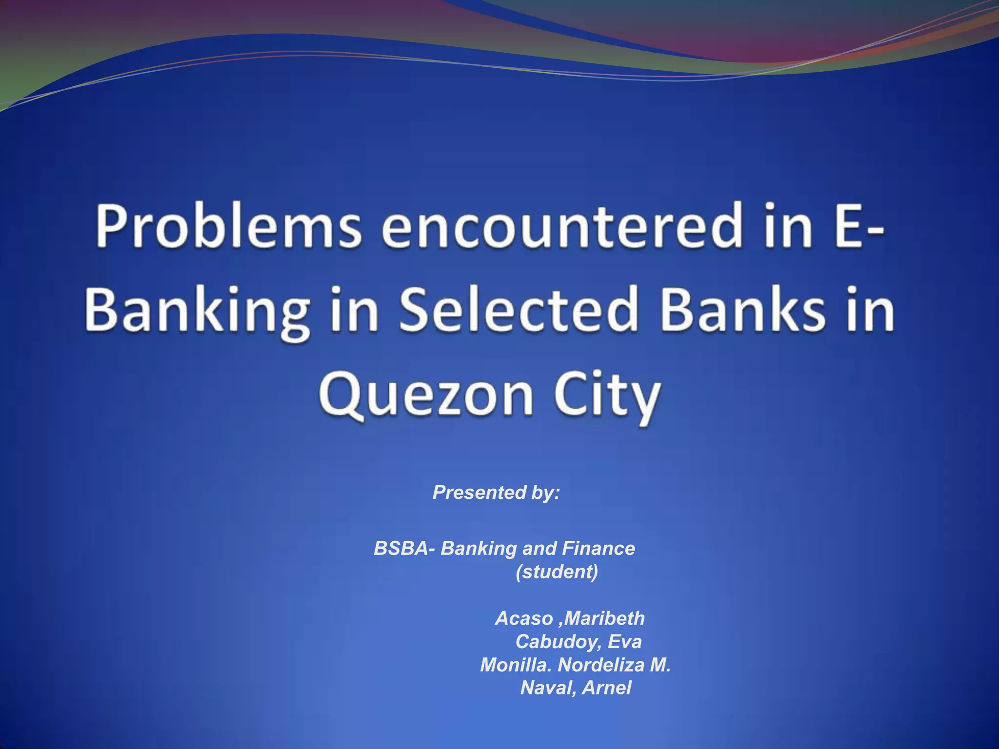 Problems encountered in e-banking in selected bank | PPTX